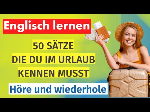Englisch lernen: 50 Sätze, die du Im Urlaub kennen musst; höre zu und übe bis es klappt!