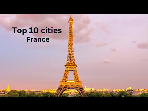 Discover the Top 10 Must Visit Cities in France