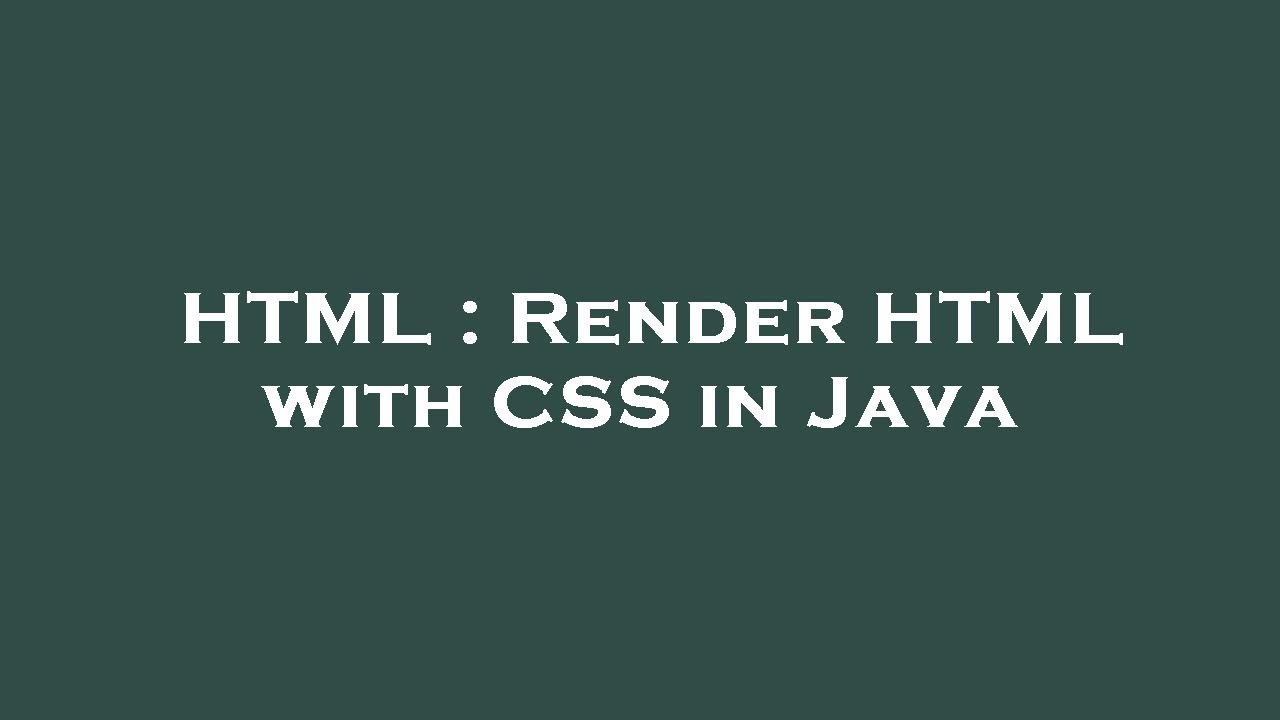 HTML : Render HTML with CSS in Java