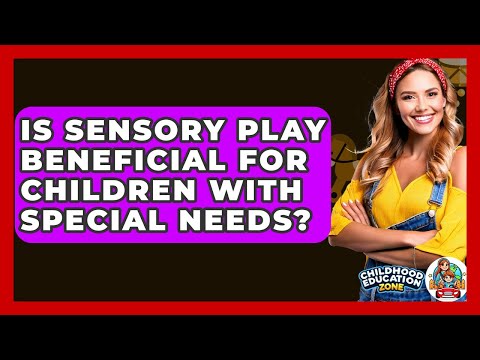 Is Sensory Play Beneficial For Children With Special Needs? - Childhood Education Zone