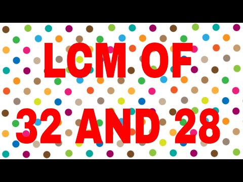 LCM of 32 and 28