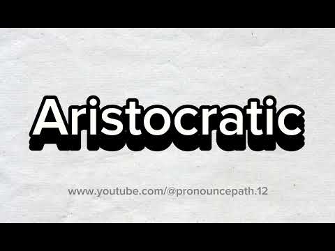 How to pronounce Aristocratic