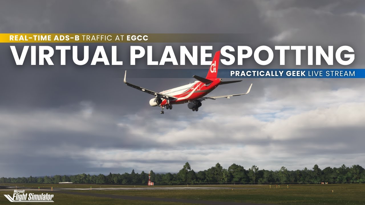 LIVE Real-Time Virtual Plane Spotting at EGCC | PSXT & RealTraffic ...