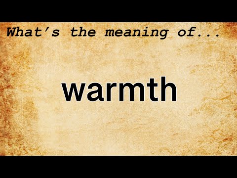 Warmth Meaning : Definition of Warmth