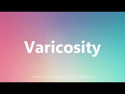 Varicosity - Medical Definition and Pronunciation