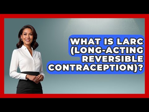 What Is LARC (Long-Acting Reversible Contraception)? - Gender Equality Network