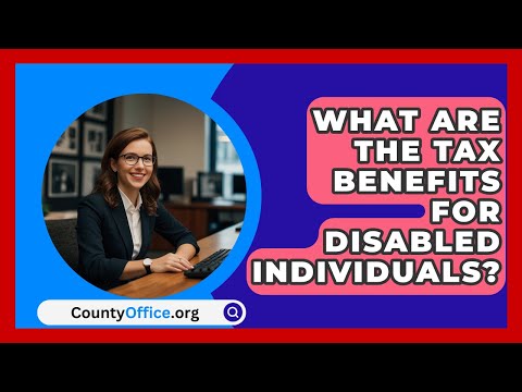What Are The Tax Benefits For Disabled Individuals? - CountyOffice.org