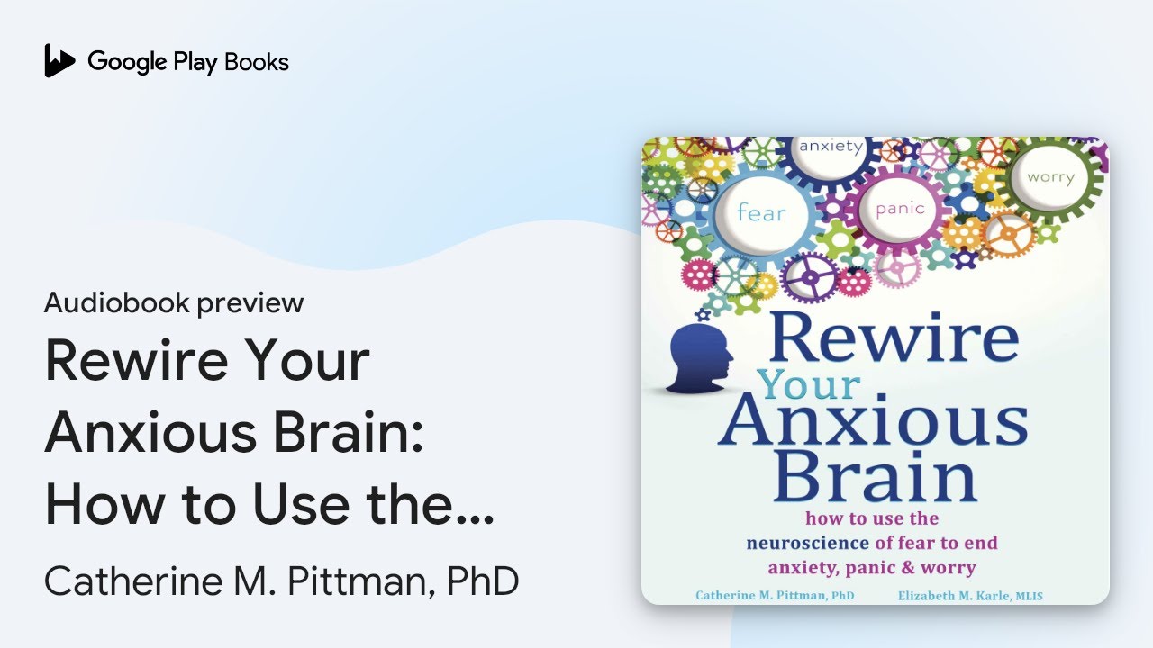 Rewire Your Anxious Brain: How to Use the… by Catherine M. Pittman, PhD · Audiobook preview