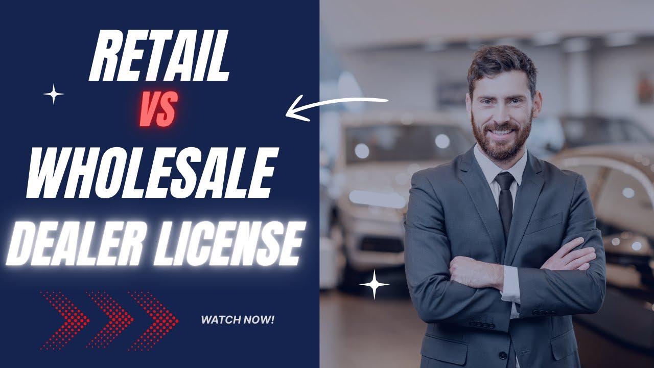 Retail vs. Wholesale Dealer License: Which Is Better for New Car Dealers?