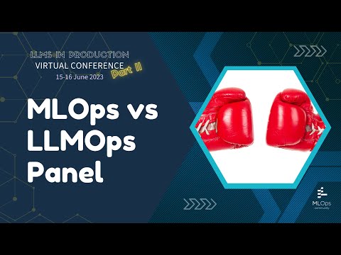 MLOps vs LLMOps // Panel 4 // LLMs in Conference in Production Conference Part 2