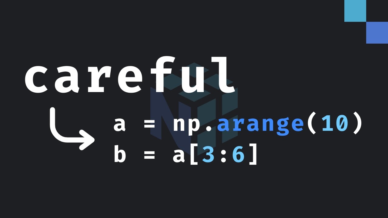 5: Be careful of views in NumPy...