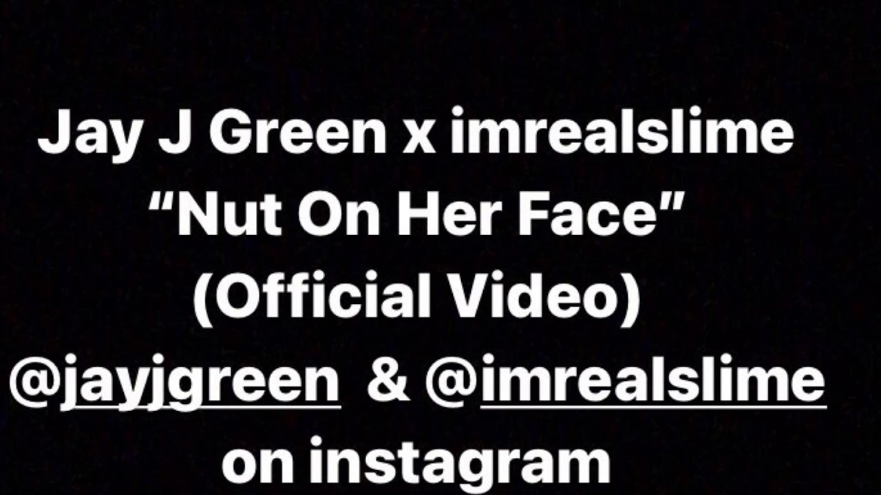 Jay J Green x imrealslime - Nut On Her Face (Official Video)