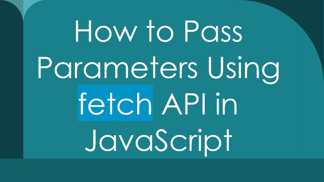 How to Pass Parameters Using fetch API in JavaScript