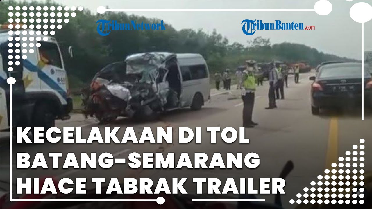 BREAKING NEWS: Kecelakaan Maut di Tol Batang-Semarang, Toyota Hiace Tabrak Truk Trailer - Tribun ...
