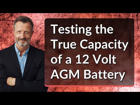 Testing the True Capacity of a 12 Volt AGM Battery