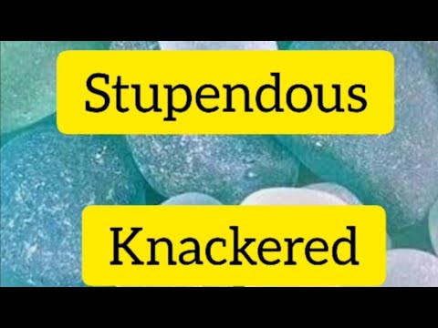 Stupendous|knackered|words definition and use in sentence