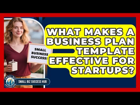 What Makes a Business Plan Template Effective for Startups? | Small Biz Success Hub News