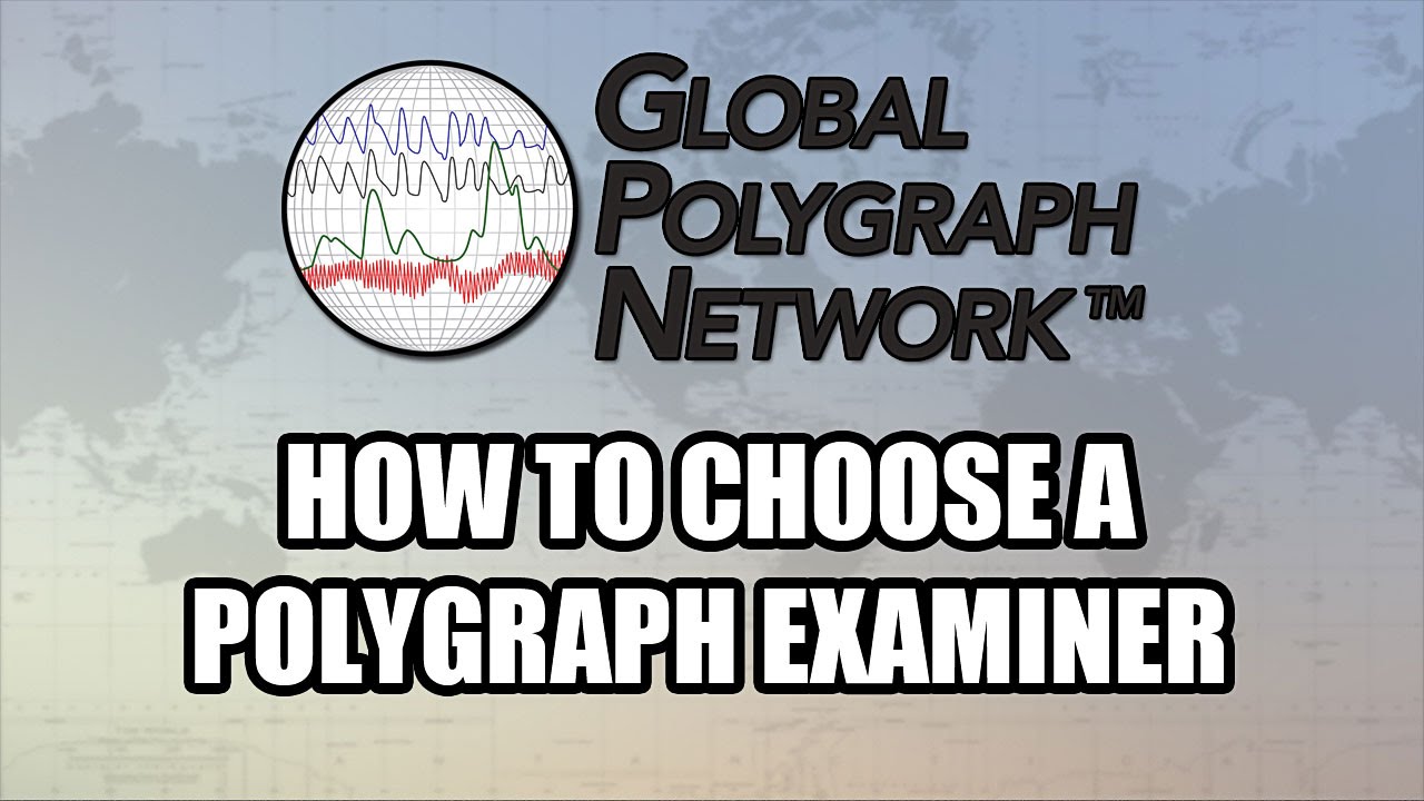 How to Choose a Polygraph (Lie Detector) Examiner, Global Polygraph Network