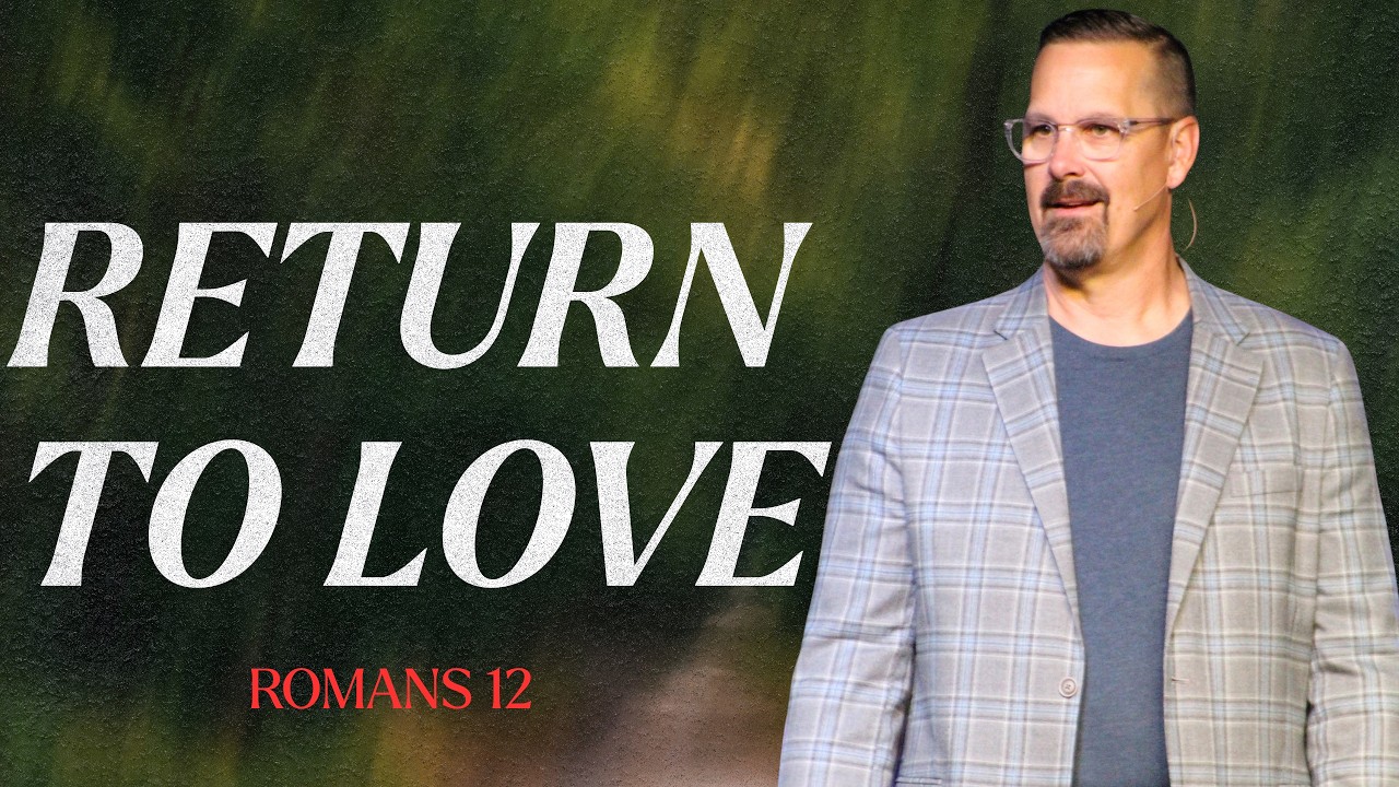 Return To Love: 24 Ways To Show God's Love  | Romans 12:9-21