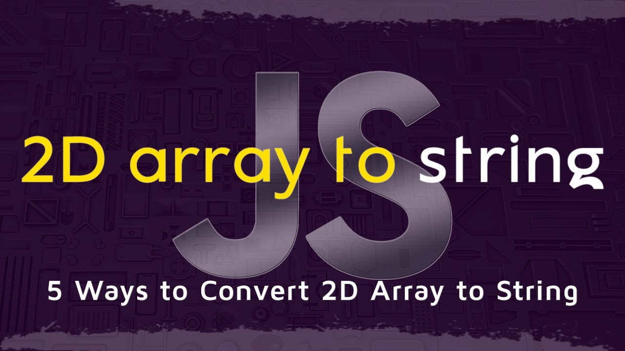 How to Convert JavaScript 2D Array into String in 5 Minutes | 5 Ways to Convert 2D Array JavaScript