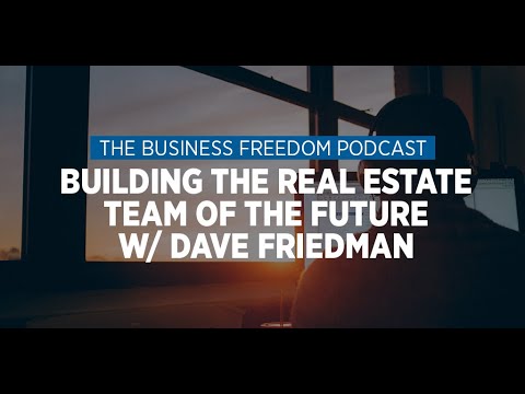 Building the Real Estate Team of the Future! (w/ Dave Friedman)