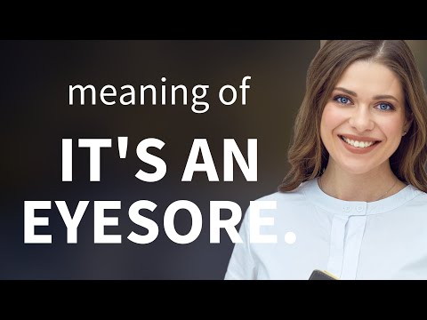 Understanding the Phrase "It's an Eyesore"