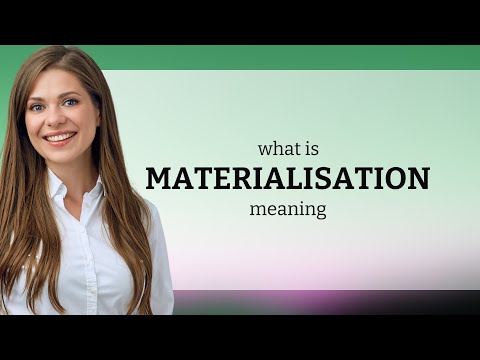 Materialisation • what is MATERIALISATION definition