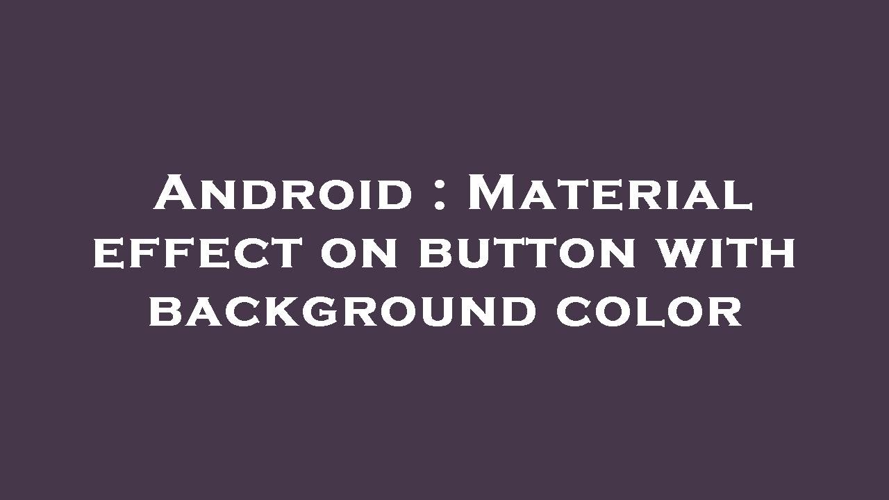 Android : Material effect on button with background color