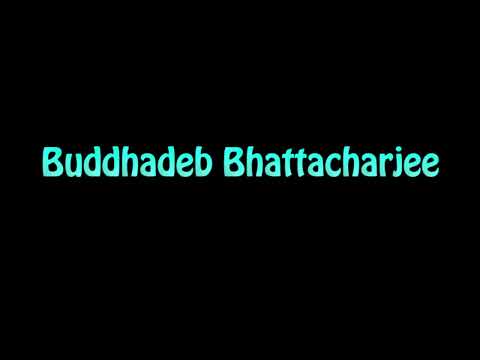 Learn How To Pronounce Buddhadeb Bhattacharjee