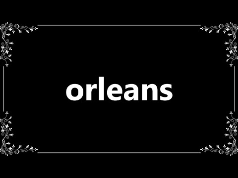 Orleans - Meaning and How To Pronounce