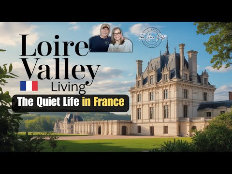 Living in the Loire Valley Castles, Calm and Affordable Charm