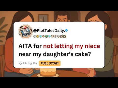 AITA for not letting my niece near my daughter’s cake? | Reddit Stories