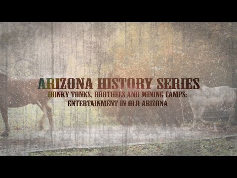 Arizona History Series - Honky Tonks, Brothels & Mining Camps: Entertainment in Old Arizona