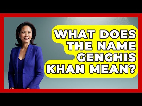What Does The Name Genghis Khan Mean? - History Icons Channel