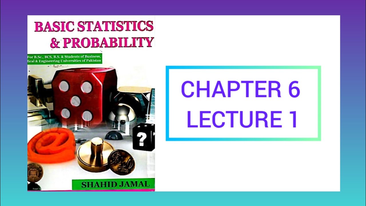 BASIC STATISTICS AND PROBABILITY|CHAPTER 6|LECTURE 1|FUUAST MATHS