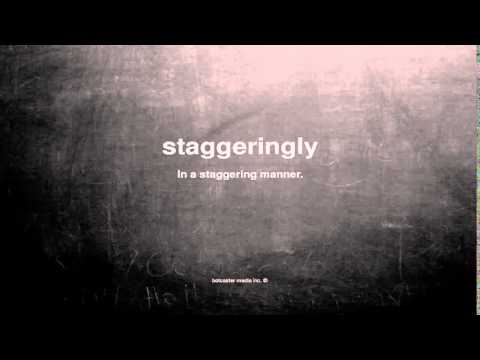 What does staggeringly mean