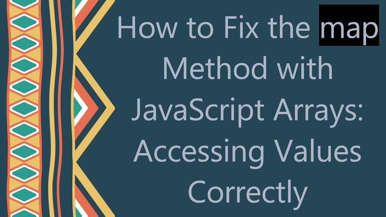 How to Fix the map Method with JavaScript Arrays: Accessing Values Correctly