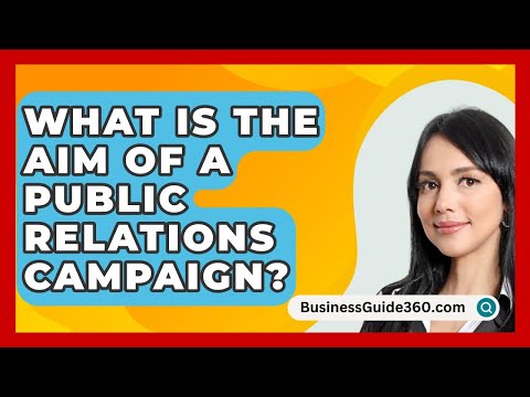 What Is The Aim Of A Public Relations Campaign? - BusinessGuide360.com