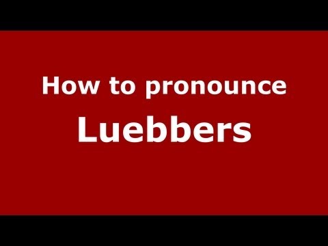 How to Pronounce Luebbers - PronounceNames.com
