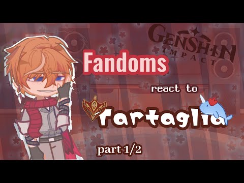 Fandoms react to Tartaglia •||Part 1/2 ||• [ Part 3/6 ] (PUT IN 2X) No ship