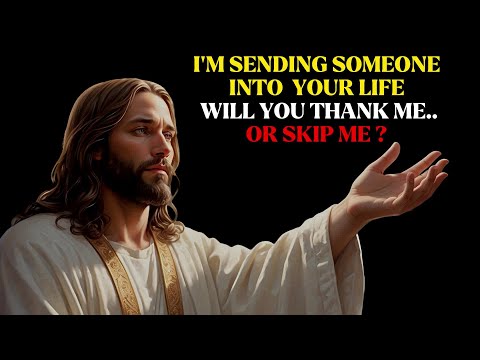 I'M SENDING SOMEONE INTO YOUR LIFE WILL YOU THANK ME OR SKIP ME || GODS MSG