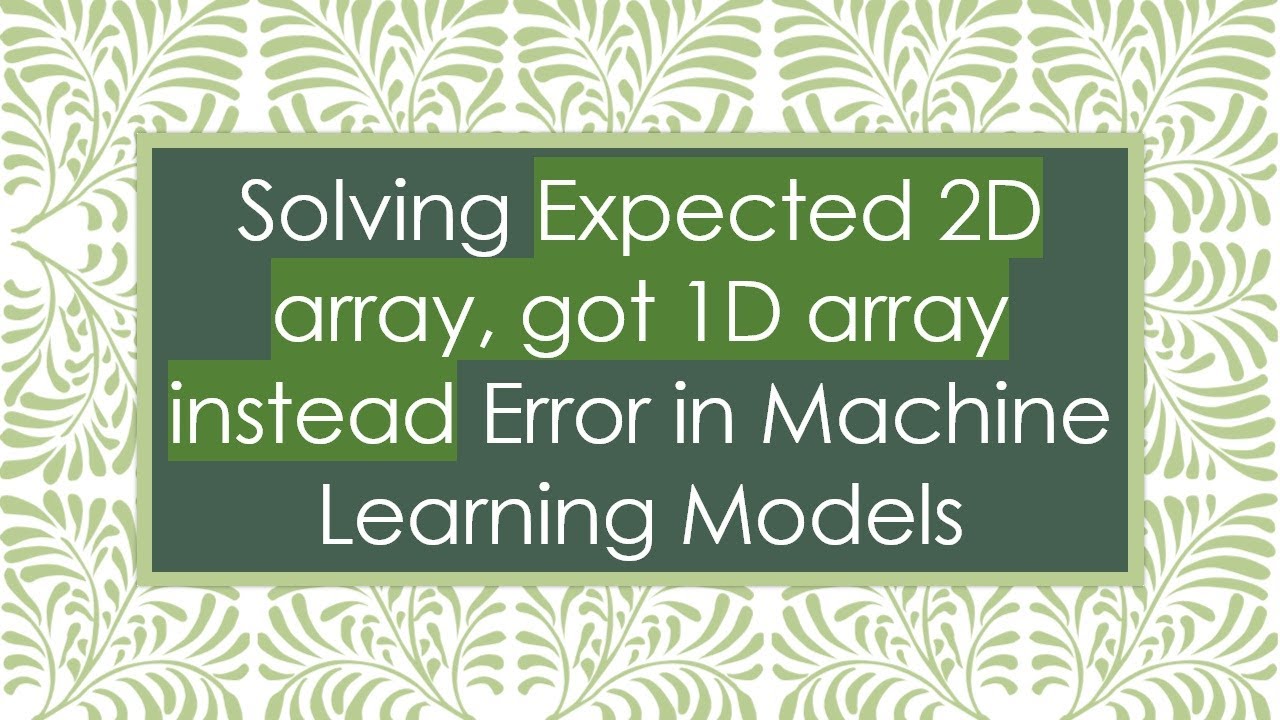 Solving Expected 2D array, got 1D array instead Error in Machine Learning Models