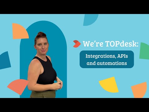 We're TOPdesk: Integrations, APIs and Automations