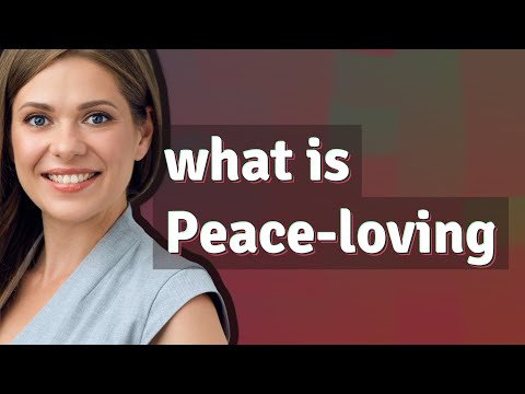 Peace-loving | meaning of Peace-loving