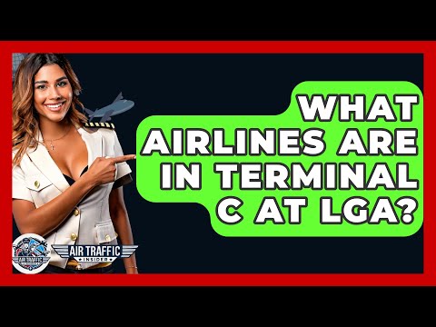What Airlines Are In Terminal C At LGA? - Air Traffic Insider