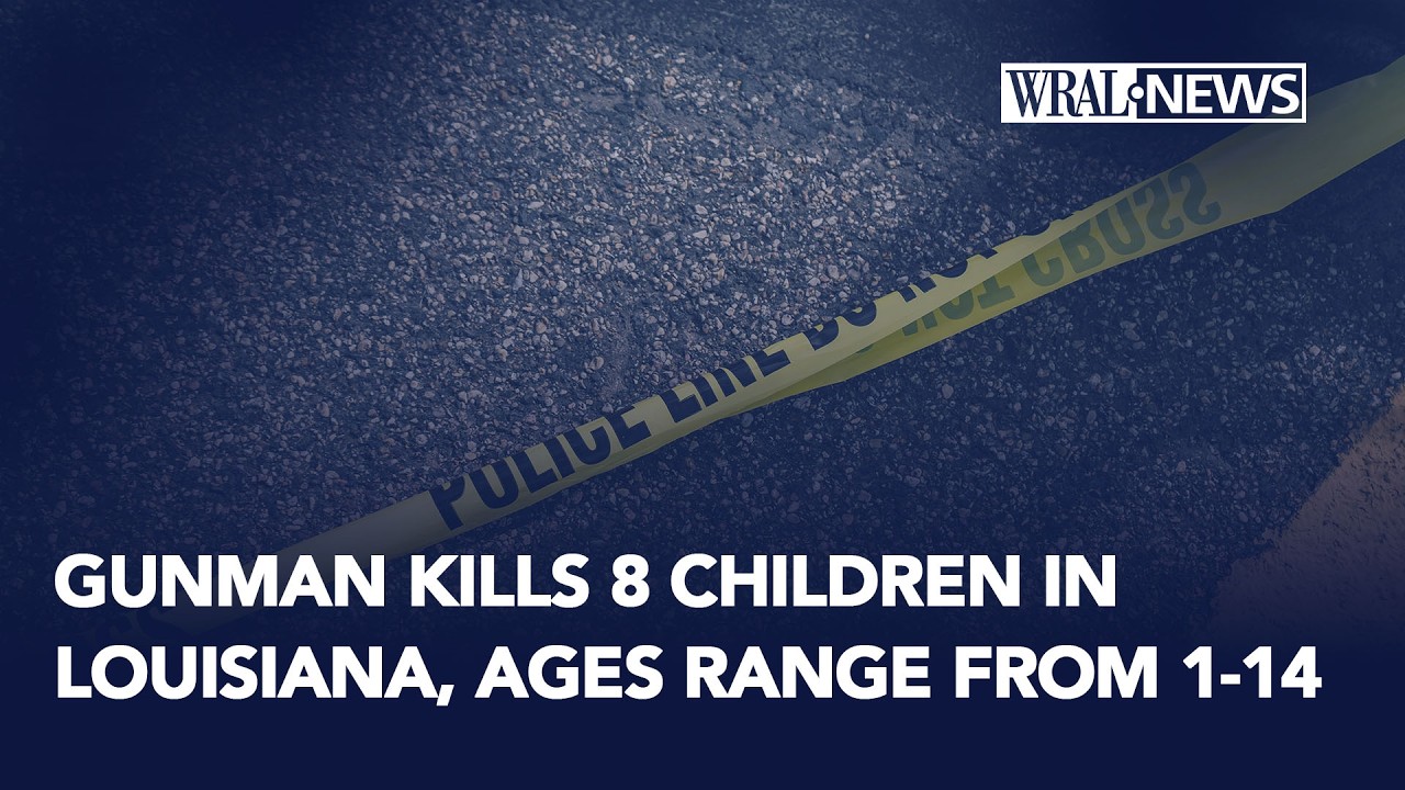 Gunman kills 8 children between the ages of 1 and 14 are dead in Louisiana, police say