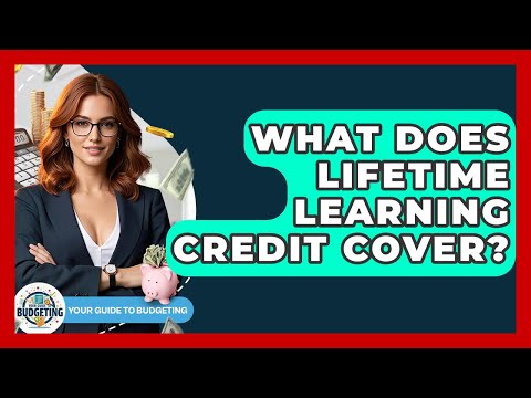 What Does Lifetime Learning Credit Cover? - Your Guide to Budgeting