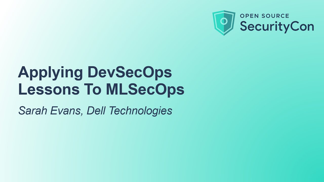 Applying DevSecOps Lessons To MLSecOps - Sarah Evans, Dell Technologies
