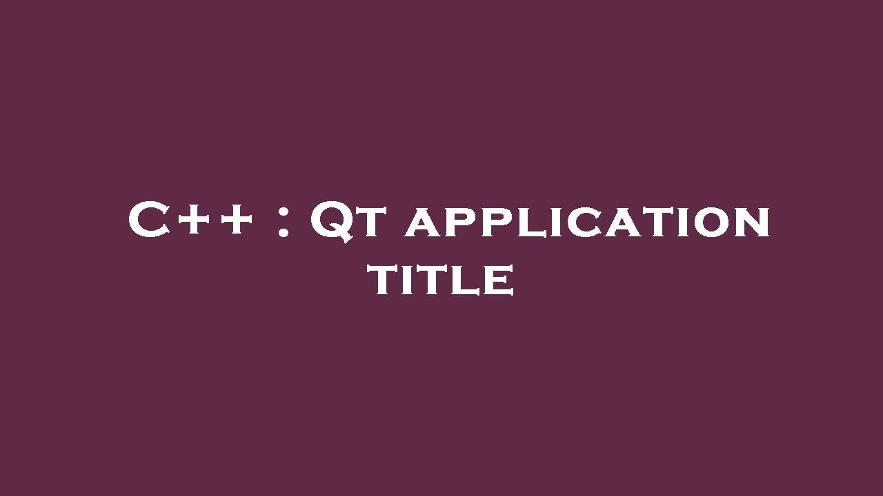 C++ : Qt application title