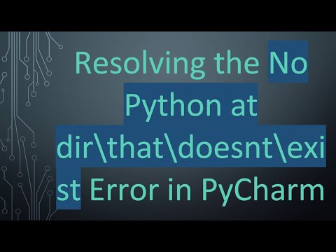 Resolving the No Python at dir\that\doesnt\exist Error in PyCharm